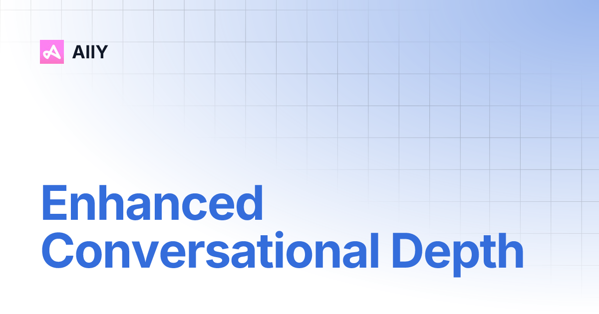 Enhanced Conversational Depth | AIIY